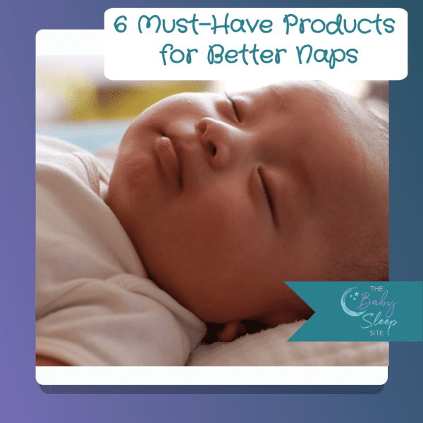 6 Must-Have Naptime Products for Better Baby & Toddler Sleep