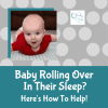 Is Your Baby Rolling Over In His Sleep? Here's How To Help