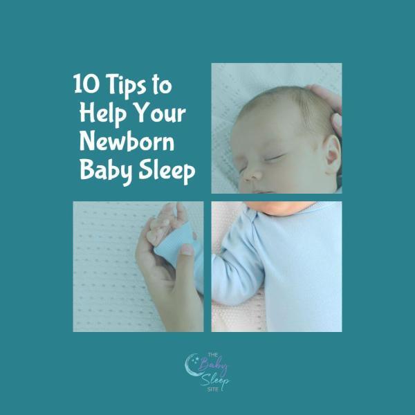 10 Tips to Help Your Newborn Baby Sleep | The Baby Sleep Site